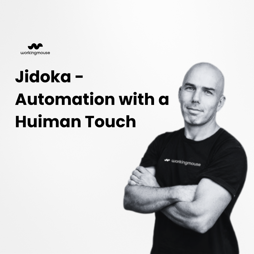 WorkingMouse - Jidoka: Automation with a Human Touch, A Software Method to Gain Organisational ...